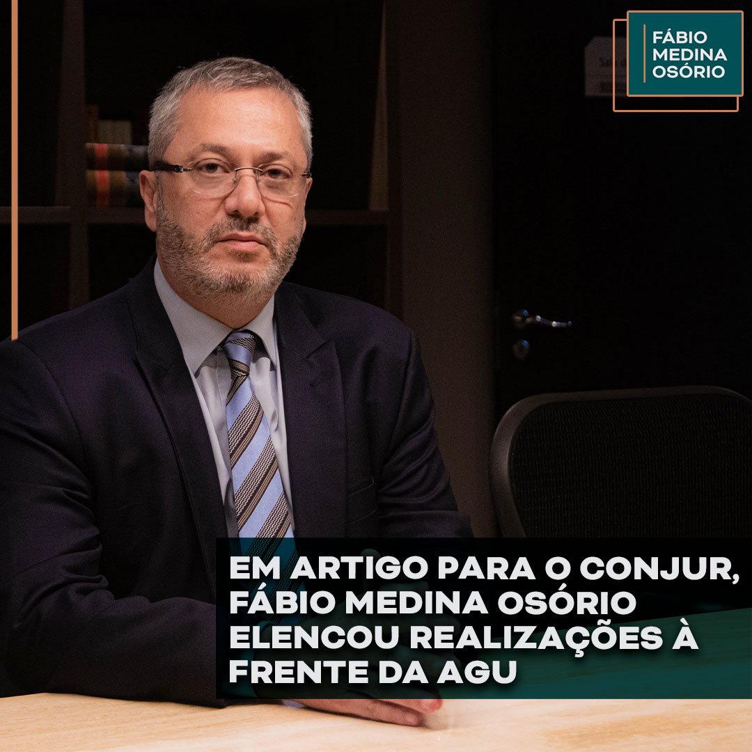 Em artigo para o Conjur, Fábio Medina Osório elencou realizações à ...